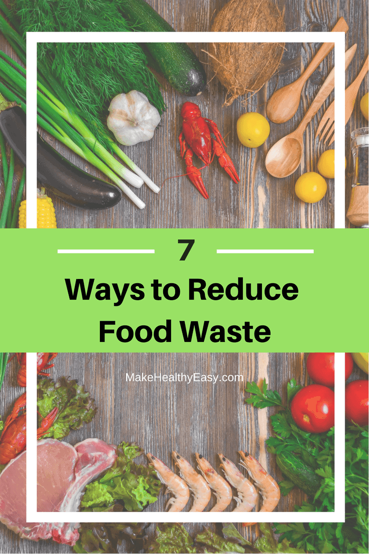 7 Ways to Easily Reduce Food Waste - Make Healthy Easy - Jenna Braddock RD